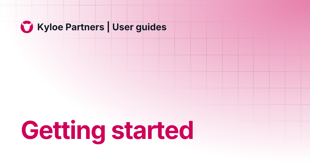 Getting started | Kyloe Partners | User guides