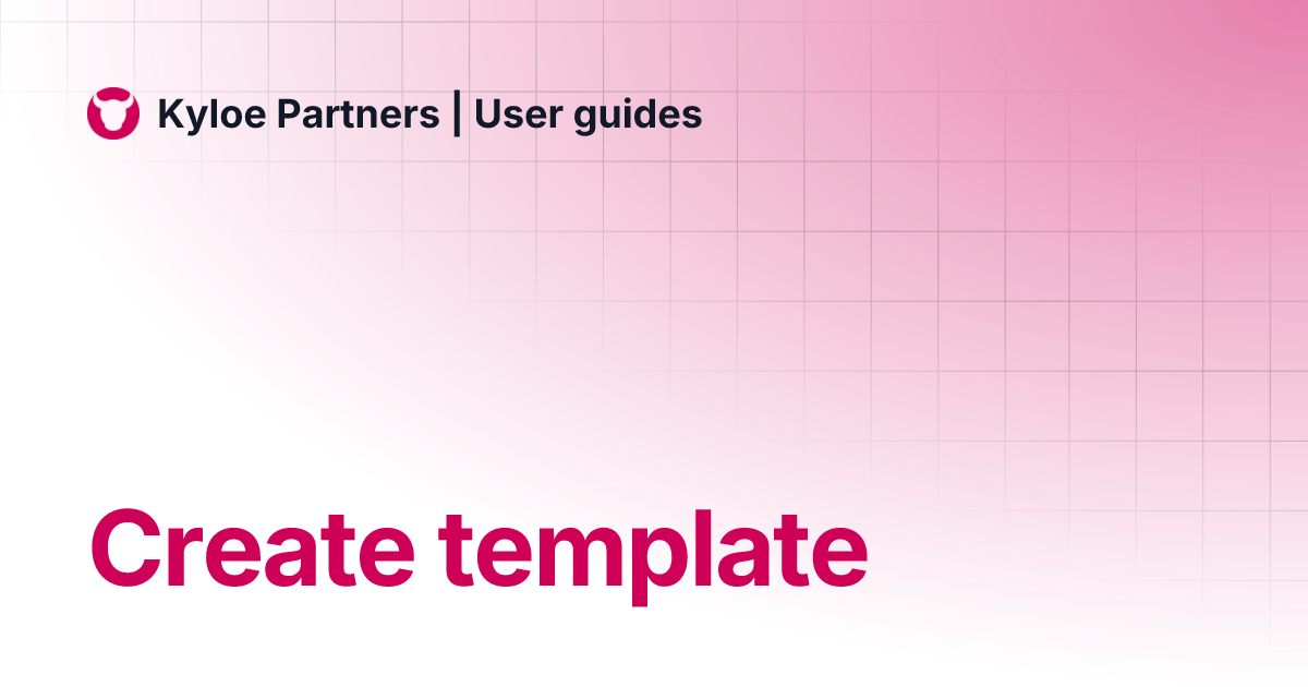 Create template | Kyloe Partners | User guides