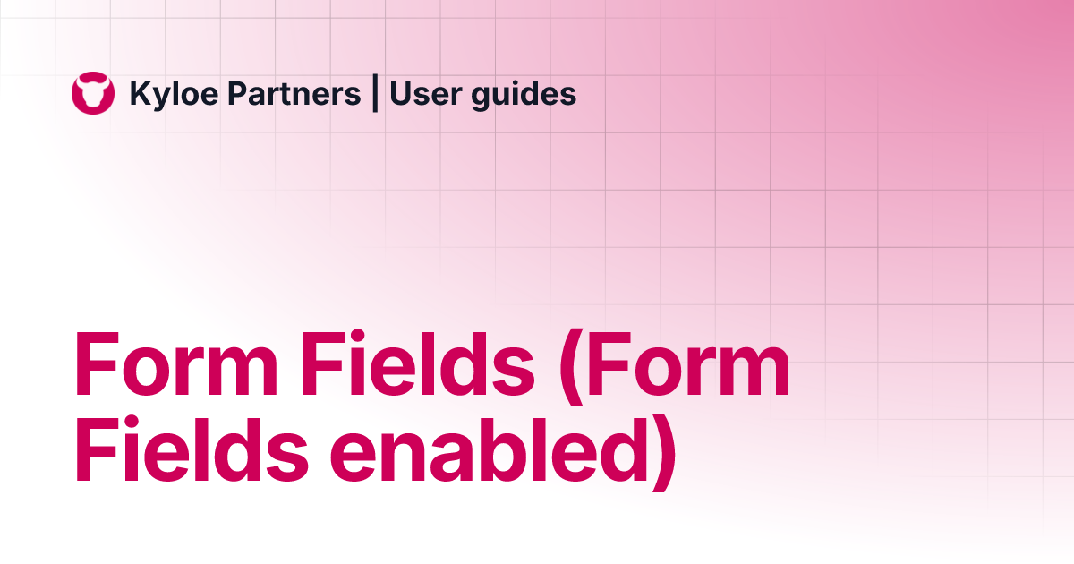 Form Fields (Form Fields enabled) | Kyloe Partners | User guides