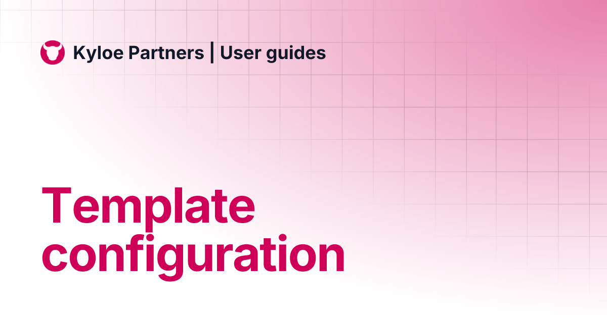 Template configuration | Kyloe Partners | User guides