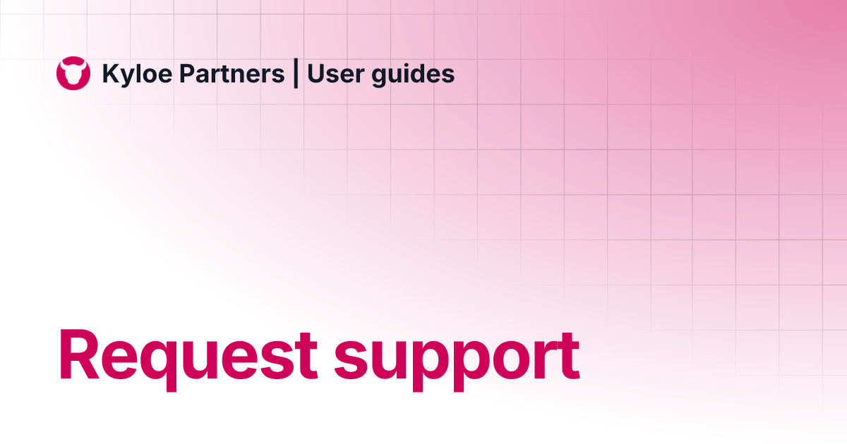 Request support | Kyloe Partners | User guides