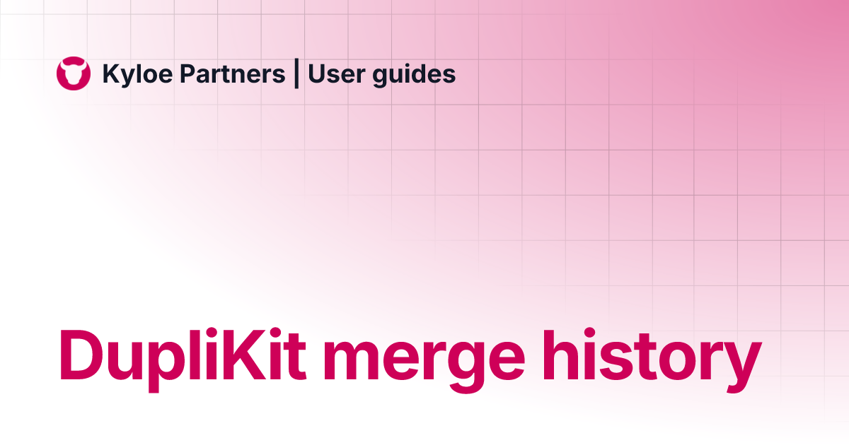 DupliKit merge history | Kyloe Partners | User guides