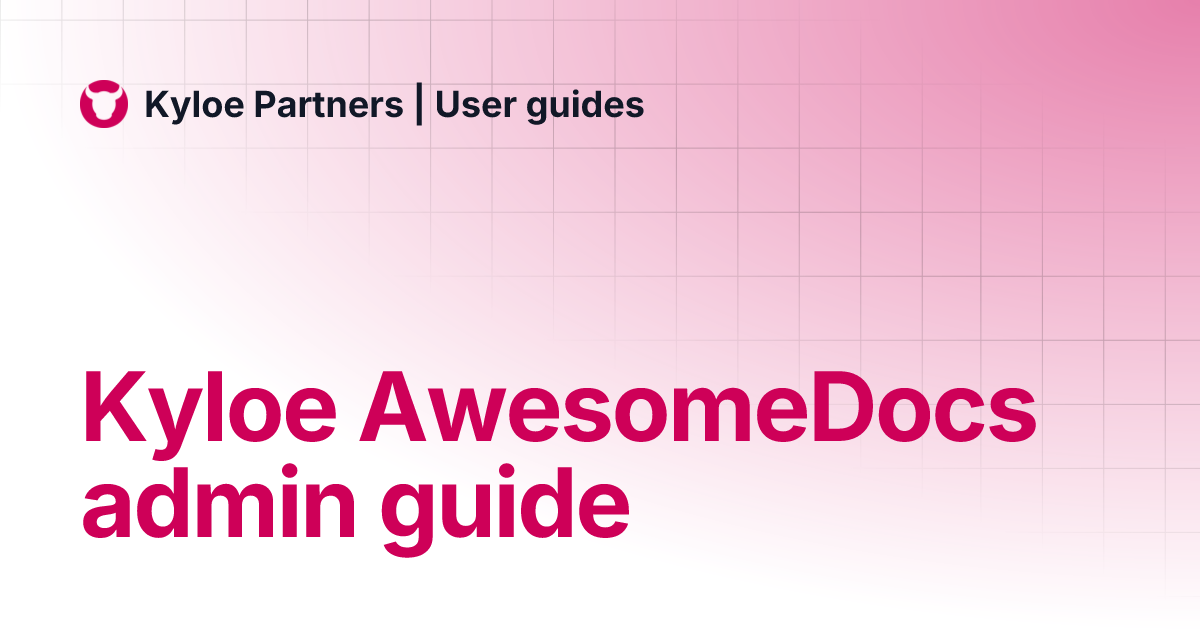 Kyloe AwesomeDocs admin guide | Kyloe Partners | User guides
