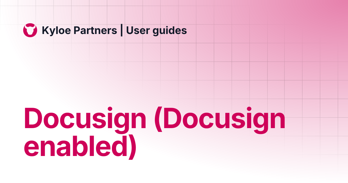 Docusign (Docusign enabled) | Kyloe Partners | User guides