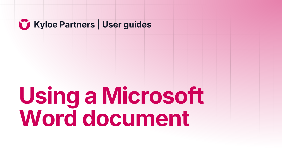 Using a Microsoft Word document | Kyloe Partners | User guides