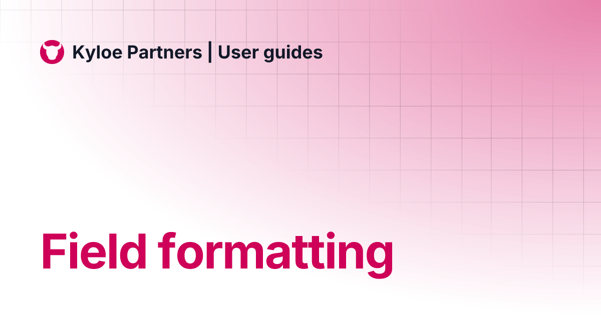 Field formatting | Kyloe Partners | User guides