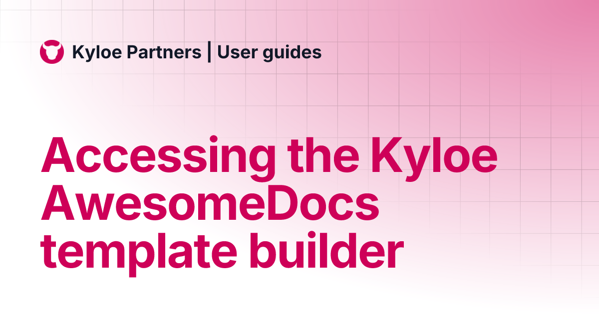 Accessing the Kyloe AwesomeDocs template builder | Kyloe Partners ...