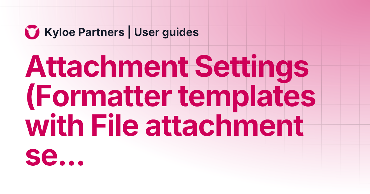 Attachment Settings (Formatter templates with File attachment section ...