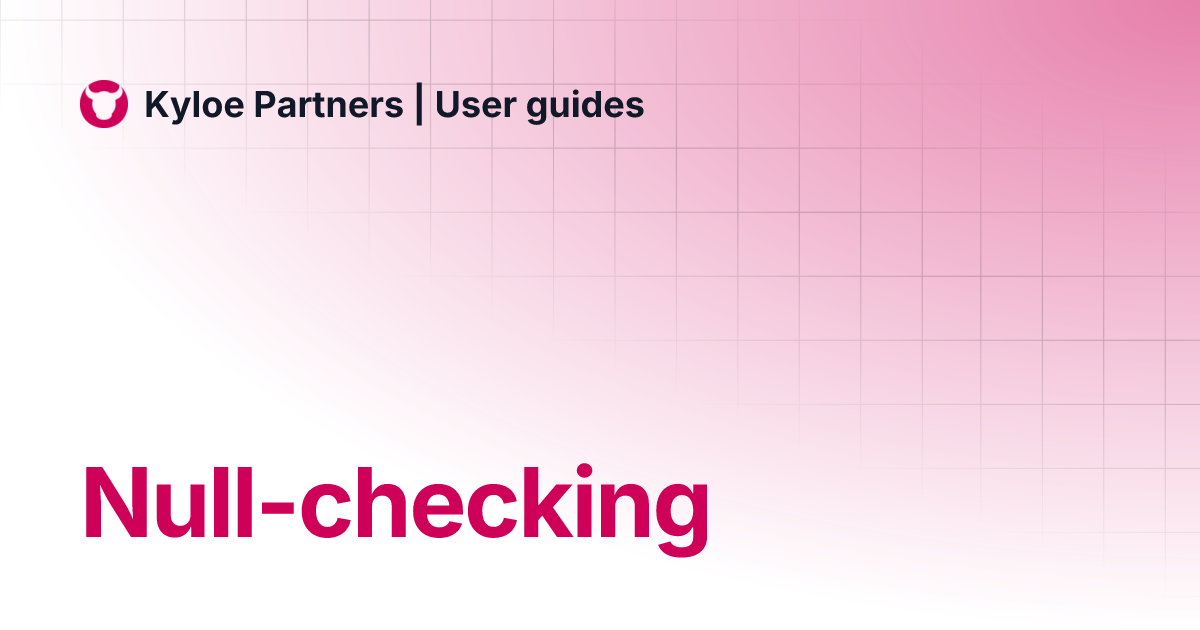Null-checking | Kyloe Partners | User guides