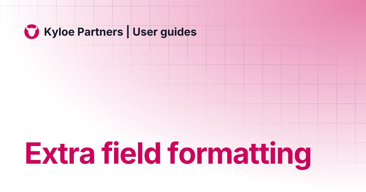 Extra field formatting | Kyloe Partners | User guides